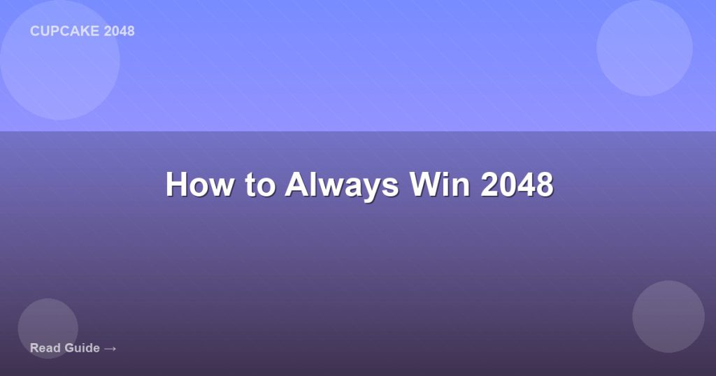 How to Always Win 2048: The Closest Thing to a Guaranteed Method